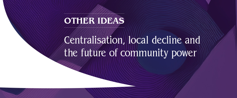 Centralisation, local decline and the future of community power - Localis